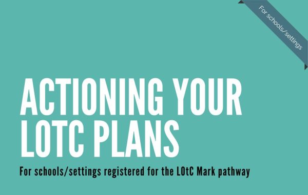 Actioning your LOtC Plan - Council for Learning Outside the Classroom